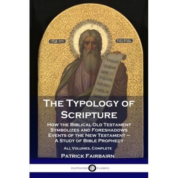 Patrick Fairbairn | Other | The Typology Of Scripture How The Biblical ...